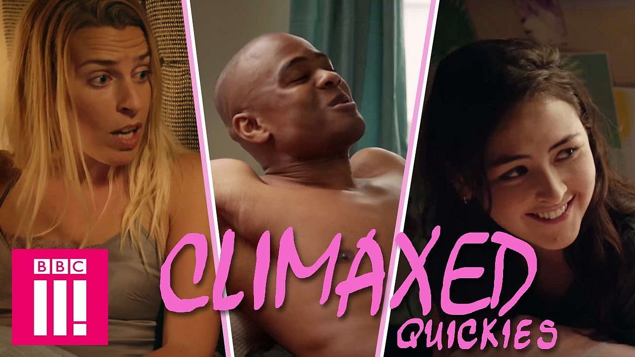 Climaxed Episode 6: Quickies - BBC Three