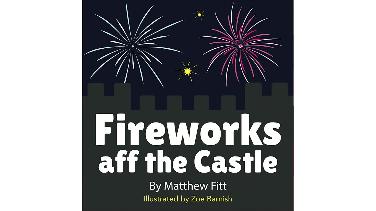 Fireworks aff the Castle by Matthew Fitt - Listen, read and share - BBC ...
