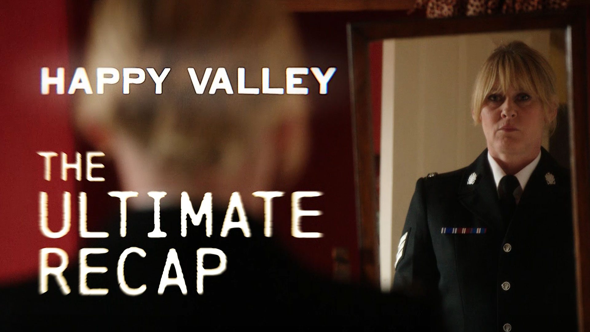 BBC One - Happy Valley, The Ultimate Happy Valley Recap