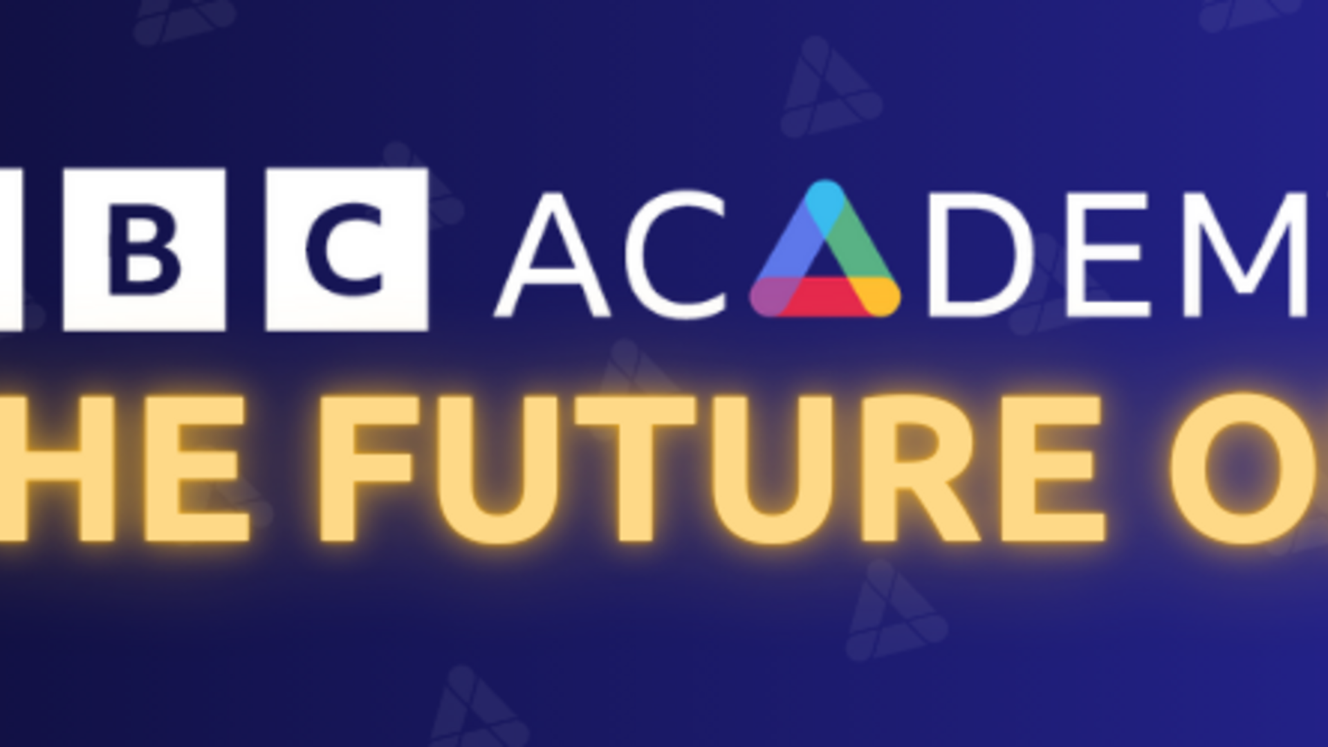 Welcome to BBC Academy Live's Future Of events page