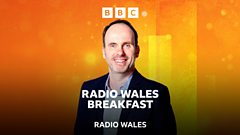 BBC Radio Wales - Radio Wales Breakfast