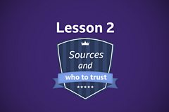 Lesson 2: Sources and who to trust - BBC Teach