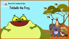 Tiddalik the Frog. 1: Tiddalik the Frog was thirsty, thirsty - BBC Teach