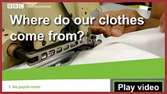 Where do our clothes come from? - BBC Teach