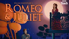 William Shakespeare: Romeo and Juliet - BBC Teach