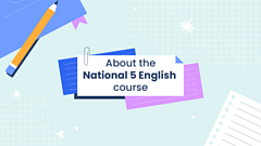 About the National 5 English course - National 5 English - BBC Bitesize