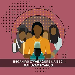 Ikiganiro cy'Abagore 26/02/2025 - Ikiganiro cy’abagore - Gahuza - BBC ...