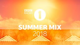 BBC Radio 1 - Radio 1 Summer Mixes, Summer Mixes 2018 - Need a summer ...