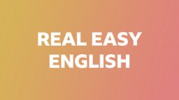 BBC Learning English - Real Easy English / Introducing Real Easy English