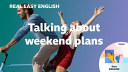 BBC Learning English - Real Easy English / Talking about weekend plans