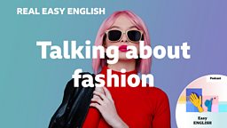 BBC Learning English - Real Easy English / Talking about fashion