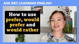 BBC Learning English - Ask BBC Learning English / How to use prefer ...