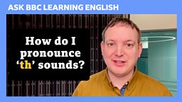 BBC Learning English - Ask BBC Learning English / How to pronounce 'th' sounds