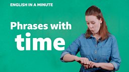 BBC Learning English - English in a Minute Series 5 / Phrases with 'time'