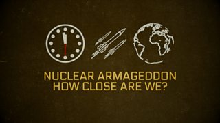 BBC News - Nuclear Armageddon: How Close Are We?, Episode 1