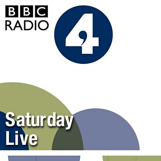 BBC Radio 4 - Saturday Live - Saturday Live Podcasts