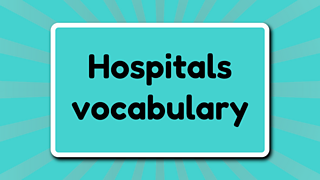 Hospitals vocabulary – KS1 English curriculum - BBC Bitesize