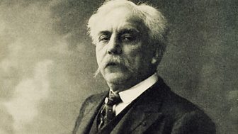 BBC Radio 3 - Composer of the Week, Gabriel Faure (1845-1924)