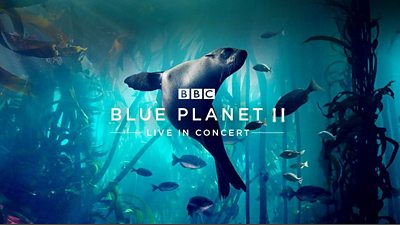 Blue Planet II - Live in Concert - Media Centre
