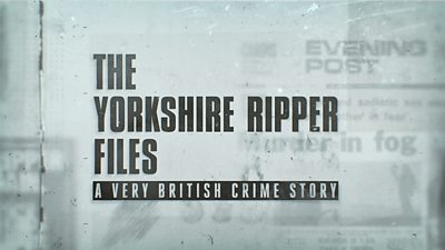 The Yorkshire Ripper Files: A Very British Crime Story - Media Centre