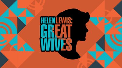 Helen Lewis: Great Wives - Media Centre