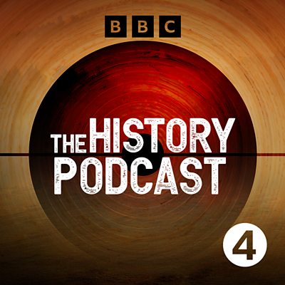 BBC Sounds - The History Podcast - Available Episodes