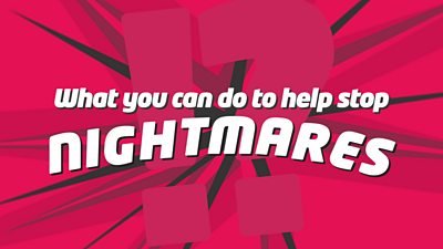 What you can do to help stop nightmares? - BBC Newsround