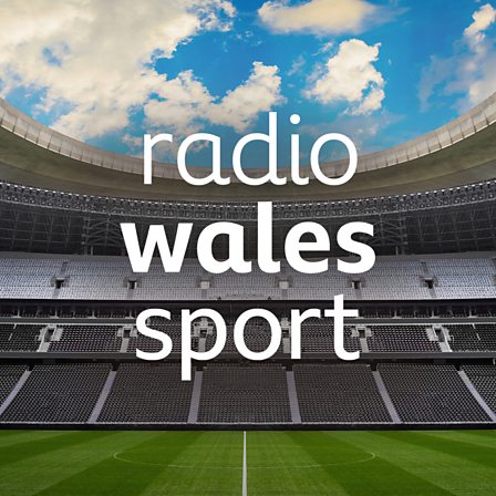 BBC Sounds - Radio Wales Sport - Available Episodes