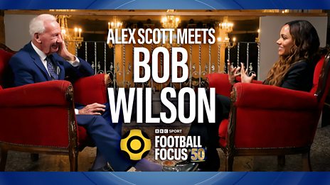 Football Focus - Football Focus @ 50: Alex Scott meets Bob Wilson - BBC ...
