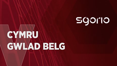 Sgorio - Tymor 2025: Sgorio: Cymru v Gwlad Belg - BBC iPlayer