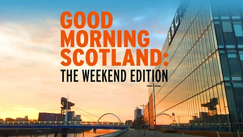 BBC Audio | Good Morning Scotland: The Weekend Edition | Saturday, 20 ...