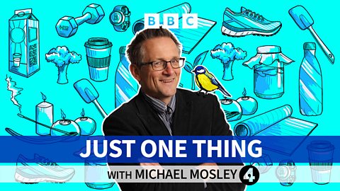 BBC Radio 4 - Just One Thing - with Michael Mosley - Downloads