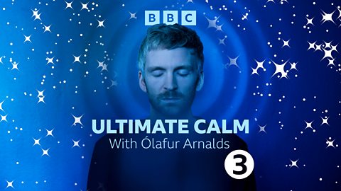 BBC Radio 3 Unwind - Ultimate Calm, Ólafur Arnalds: Series 1