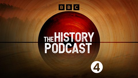 BBC Radio 4 - The History Podcast - Episode guide