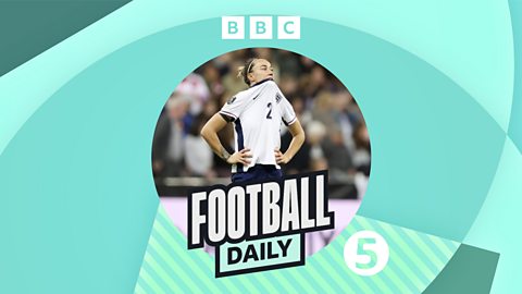 BBC Radio 5 Live - Football Daily - Available now