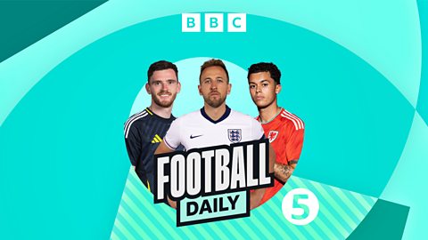 BBC Radio 5 Live - Football Daily - Available now