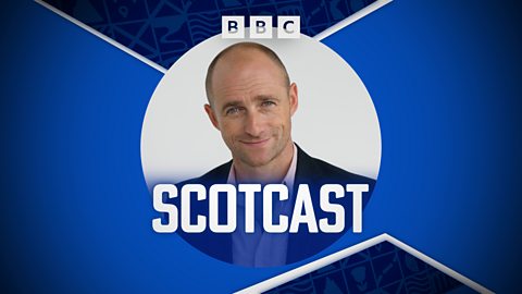 BBC Radio Scotland - Scotcast - Available now