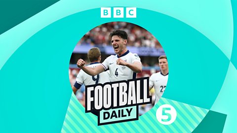BBC Radio 5 Live - Football Daily - Available now