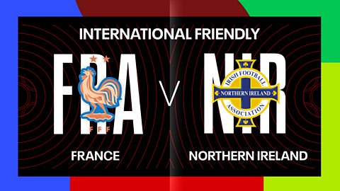 BBC Sport - Northern Ireland International Football, 2025/26, France v ...