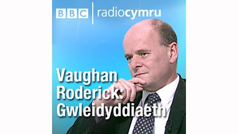 BBC Radio Cymru - Gwleidydda - Vaughan Roderick