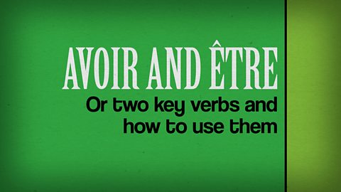 Avoir and être - Grammar: Verbs: Video playlist - BBC Bitesize