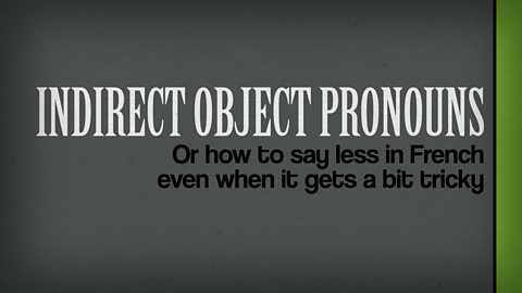 Indirect object pronouns - Grammar: Pronouns: Video playlist - BBC Bitesize