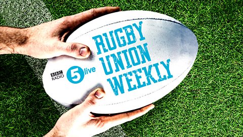 BBC Radio 5 Live - Rugby Union Weekly - Rugby Union Weekly live!