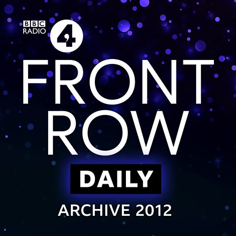 BBC Radio 4 - Front Row - Front Row Podcasts