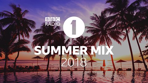 BBC Radio 1 - Radio 1 Summer Mixes, Summer Mixes 2018 - Need a summer ...