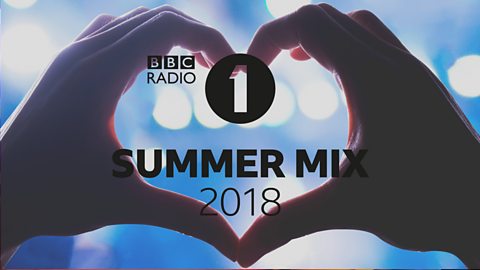 BBC Radio 1 - Radio 1 Summer Mixes, Summer Mixes 2018 - Need a summer ...