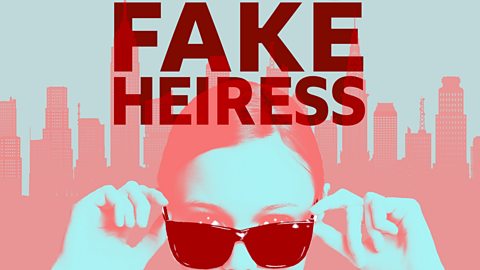 BBC Radio 4 - Fake Heiress - Fake Heiress – The woman who scammed New York