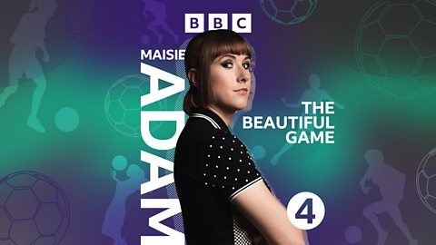 BBC Radio 4 - Maisie Adam: The Beautiful Game - Maisie Adam's top six ...