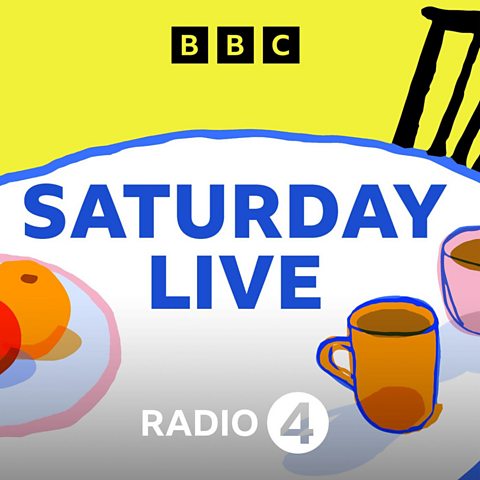 BBC Radio 4 - Saturday Live - Saturday Live Podcasts