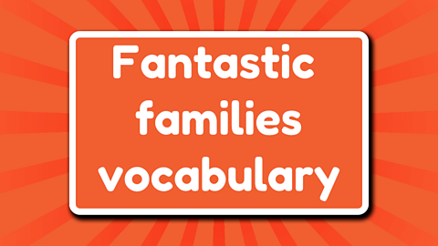 Families vocabulary - KS1 English curriculum - BBC Bitesize